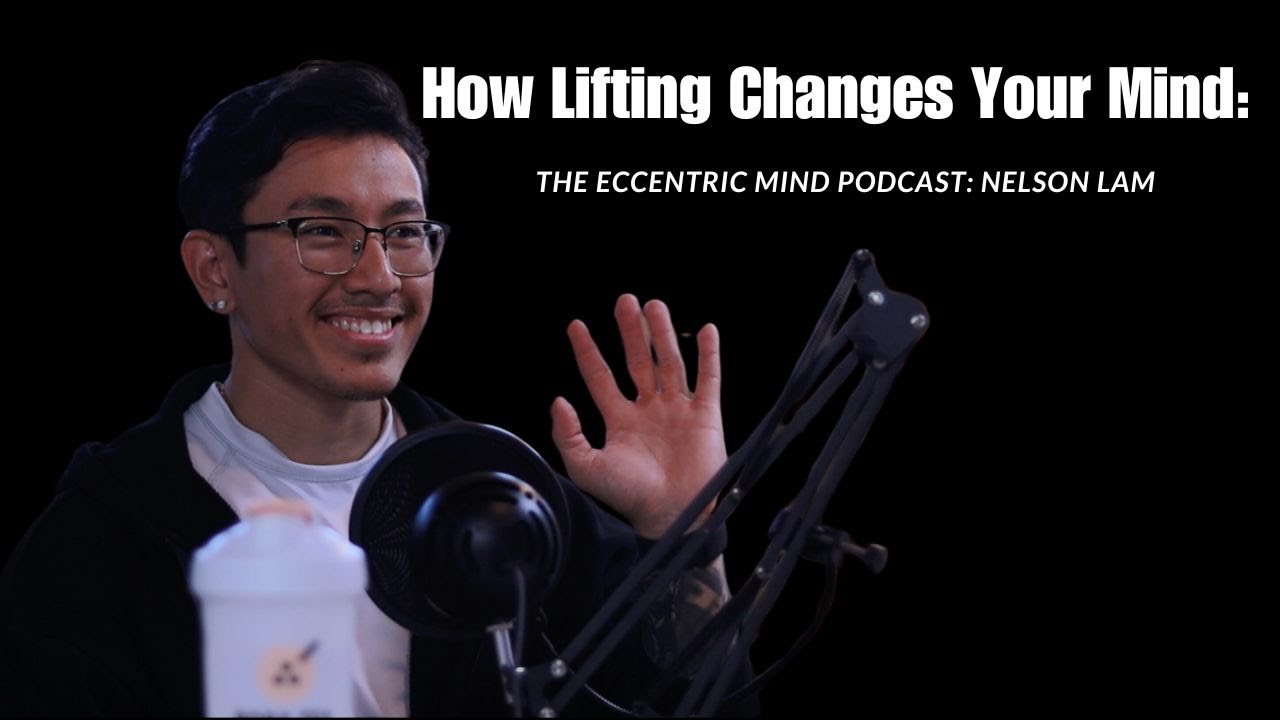 How Lifting Changes You: Nelson Lam | The Eccentric Mind Podcast | - YouTube