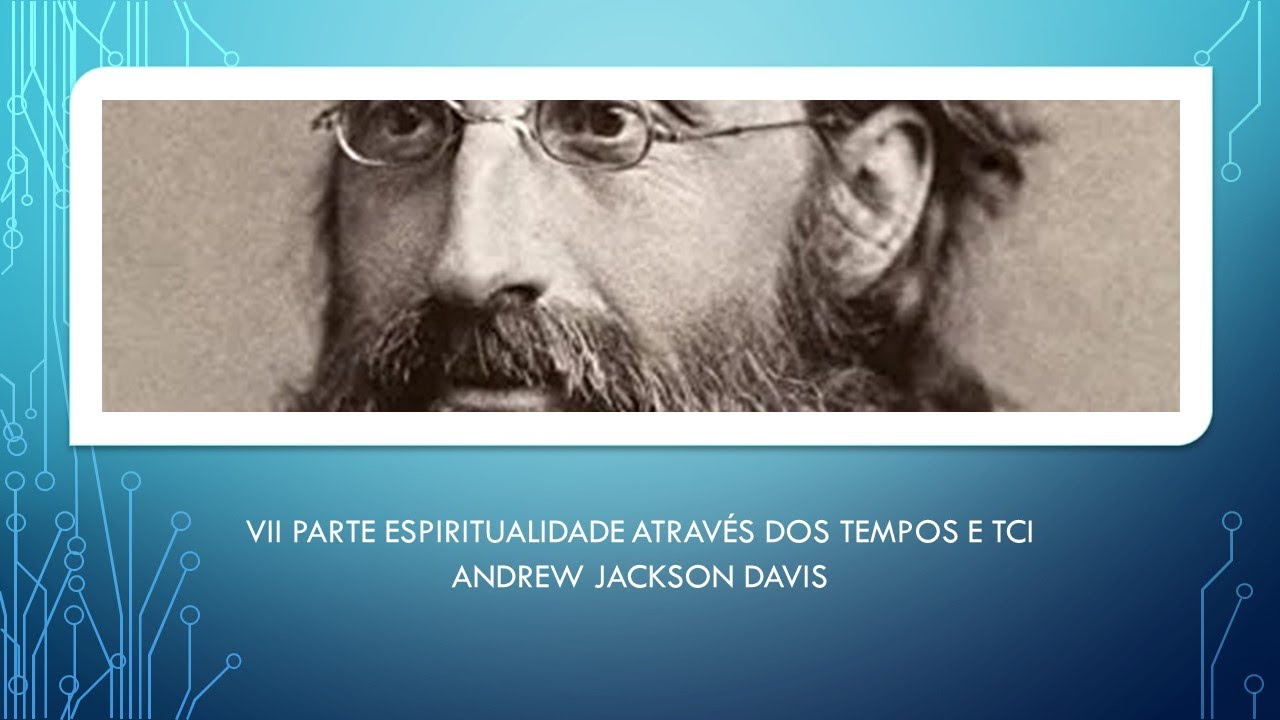 VII PARTE - ESPIRITUALIDADE ATRAVÉS DOS TEMPOS E TCI ANDREW JACKSON ...