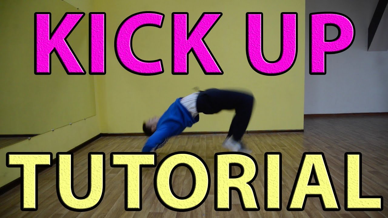 KICK UP TUTORIAL | HOW TO BREAK DANCE | KICK UP TUTORIAL BY OLEG ...