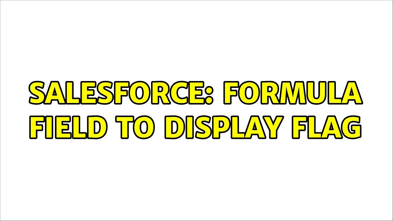 Salesforce Formula Field To Display Flag YouTube salesforce-formula-field-to-display-flag-youtube
