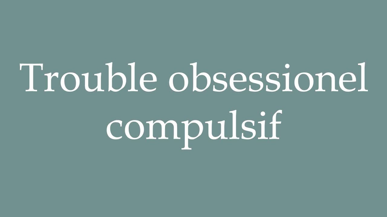 How to Pronounce ''Trouble obsessionel compulsif'' (Obsessive ...