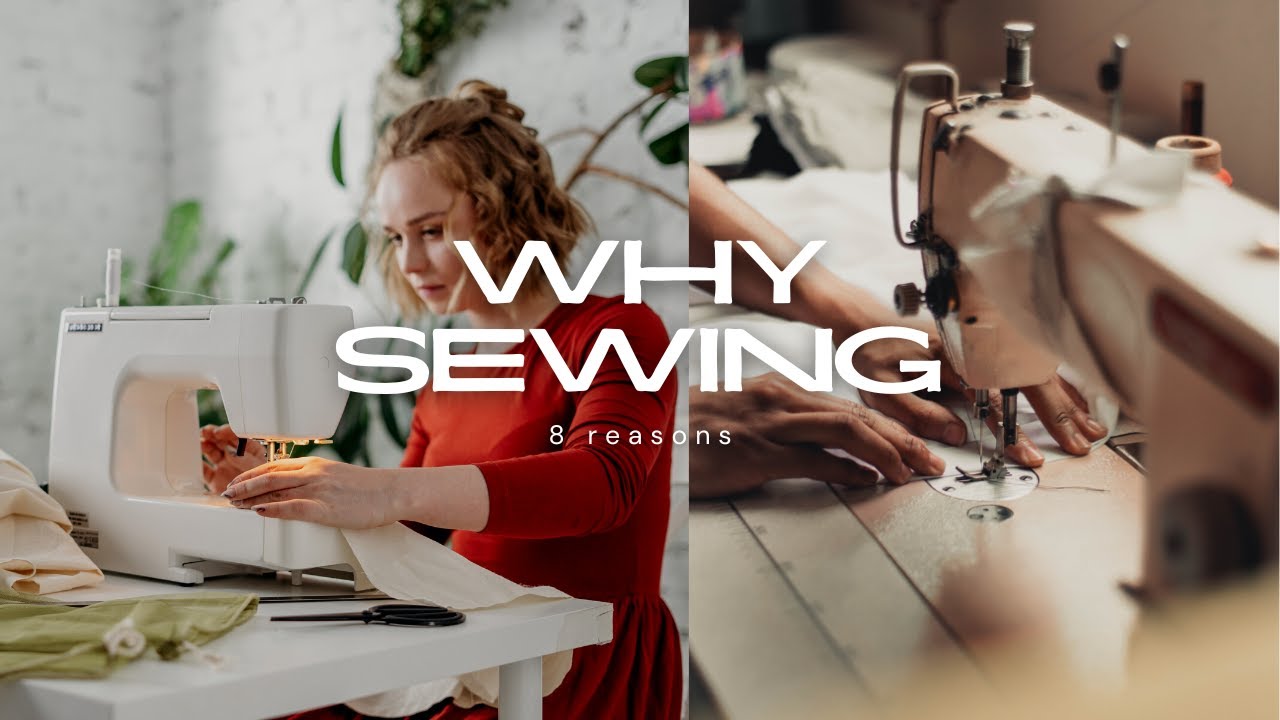 Why I Love Sewing: 8 Reasons That Will Inspire You - YouTube