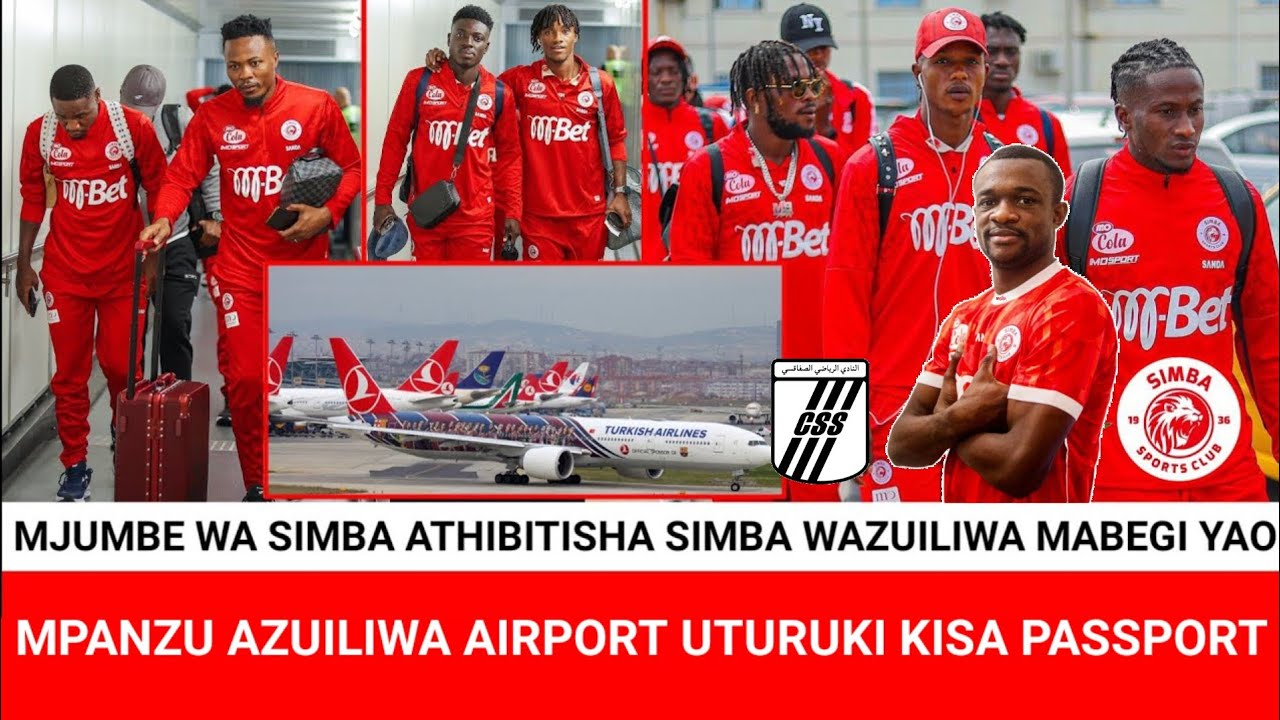 KUTOKA UTURUKI MJUMBE WA SIMBA ATHIBITISHA MPANZU AZUILIWA AIRPORT KISA ...