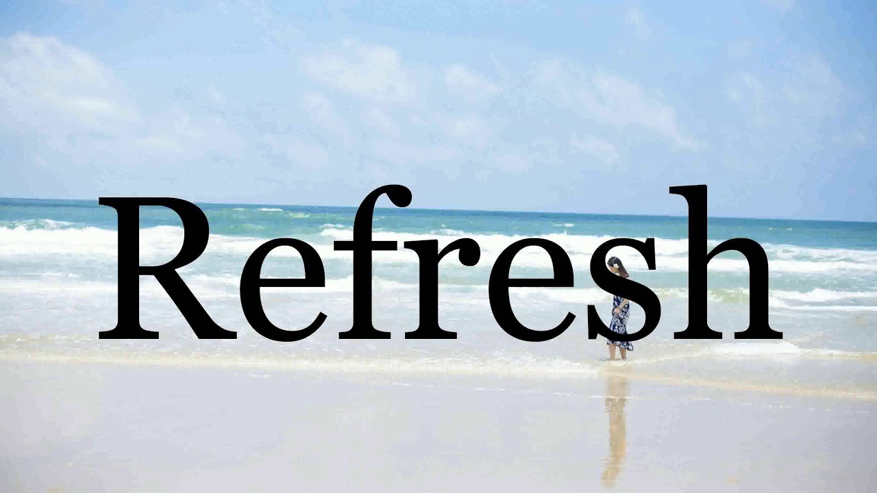How To Pronounce Refresh🌈🌈🌈🌈🌈🌈Pronunciation Of Refresh - YouTube