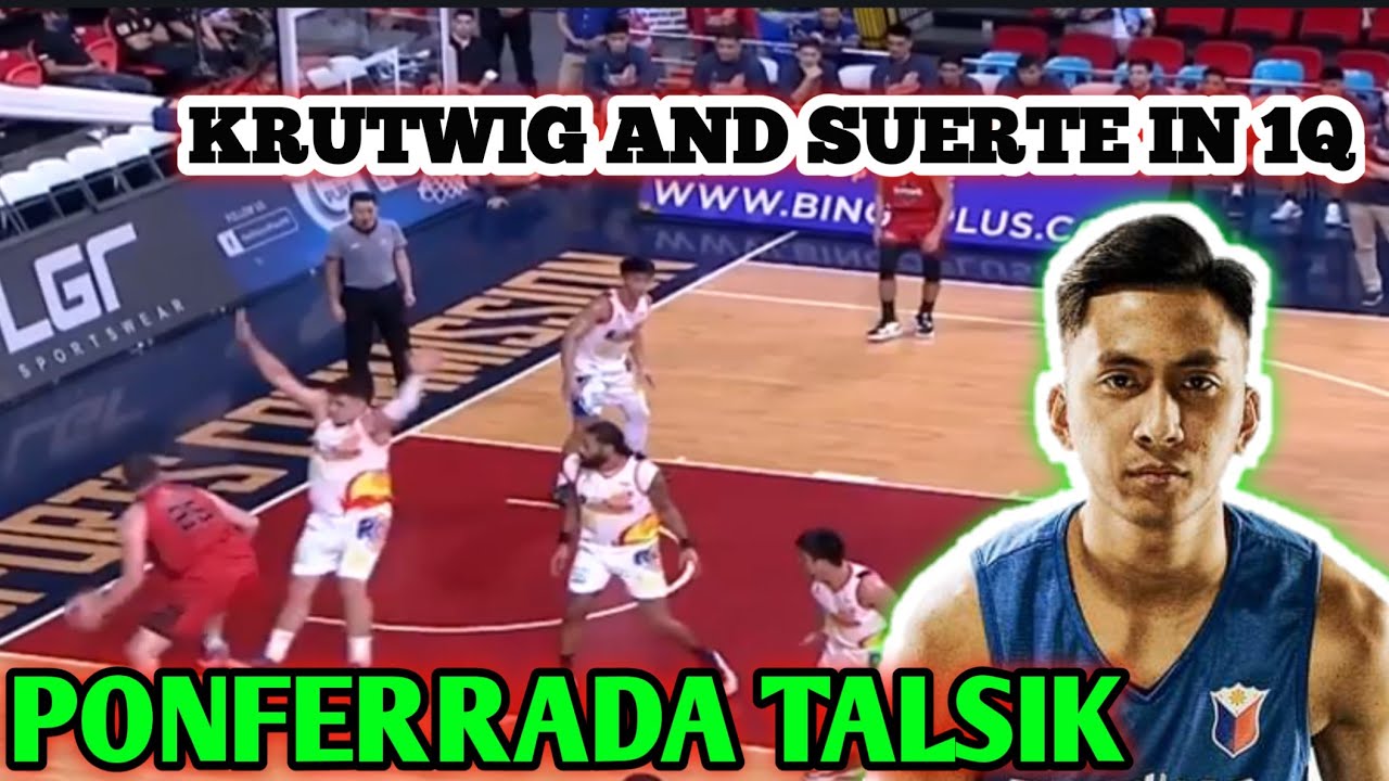 KRUTWIG AND SWERTE IN FIRST QUARTER | PONFERRADA TALSIK KAY KRUTWIG 💪 ...