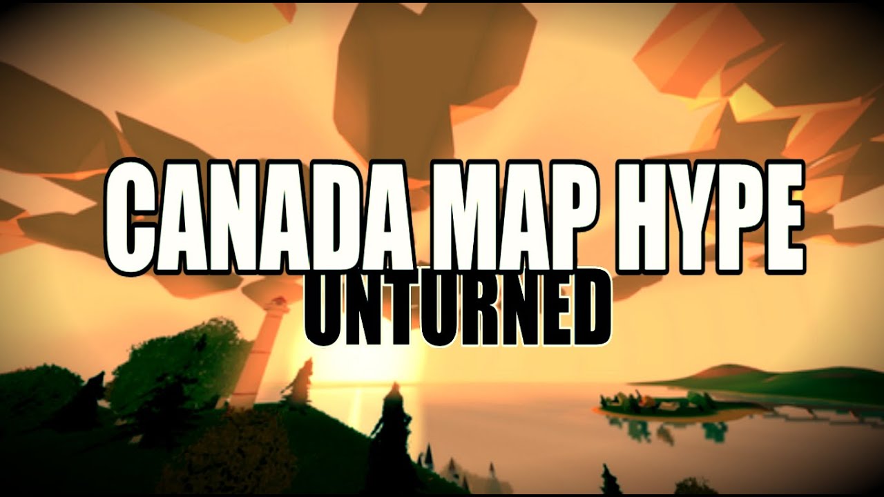 CANADA MAP HYPE - Release Date - Unturned 3.4.9.0 - YouTube
