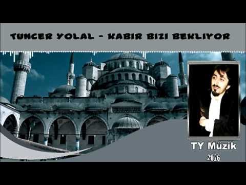 Tuncer Yolal - Kabir Bizi Bekliyor 2016 ( İlahi )