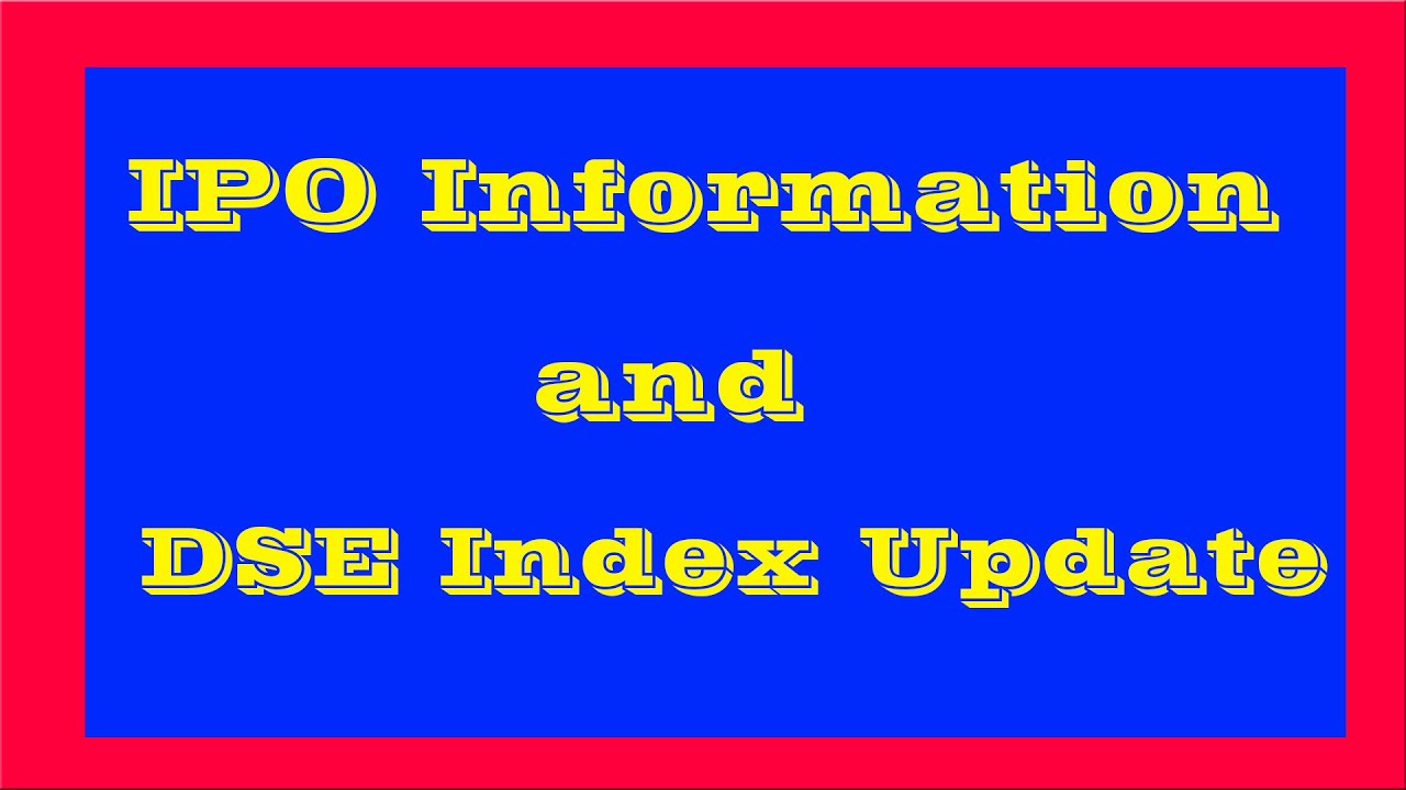 Discussing IPO Information and DSE Index Update. - YouTube