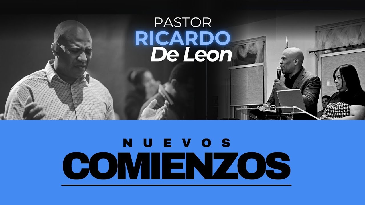 NUEVOS COMIENZOS ||| PASTOR RICARDO DE LEON - YouTube