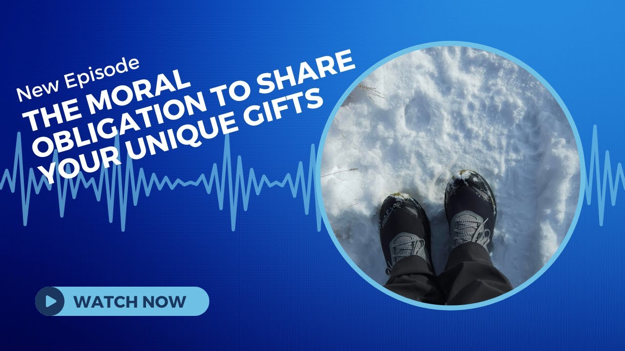 The Moral Obligation to Share Your Unique Gifts | How to Embrace Your ...