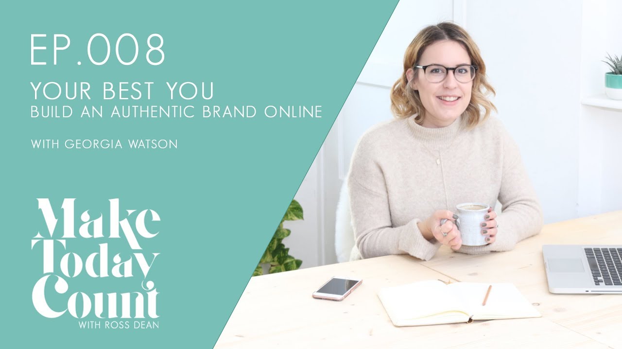Make Today Count - Ep.008 - Your best you - Build an authentic brand ...