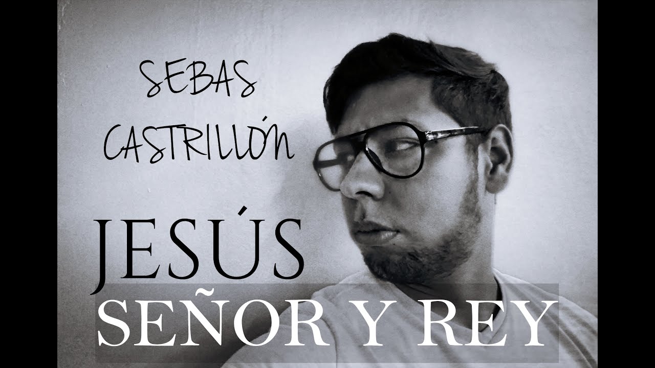 Señor y Rey Sebas Castrillon (Video Oficial) - YouTube
