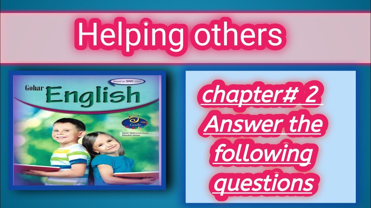 Class 5 English Gohar SNC Chapter 2 Helping Others Answer The class-5-english-gohar-snc-chapter-2-helping-others-answer-the