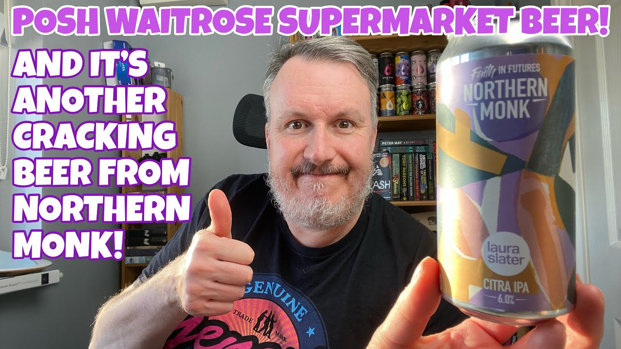 New Waitrose Beer | Laura Slater Citra IPA | Northern Monk Faith in the ...