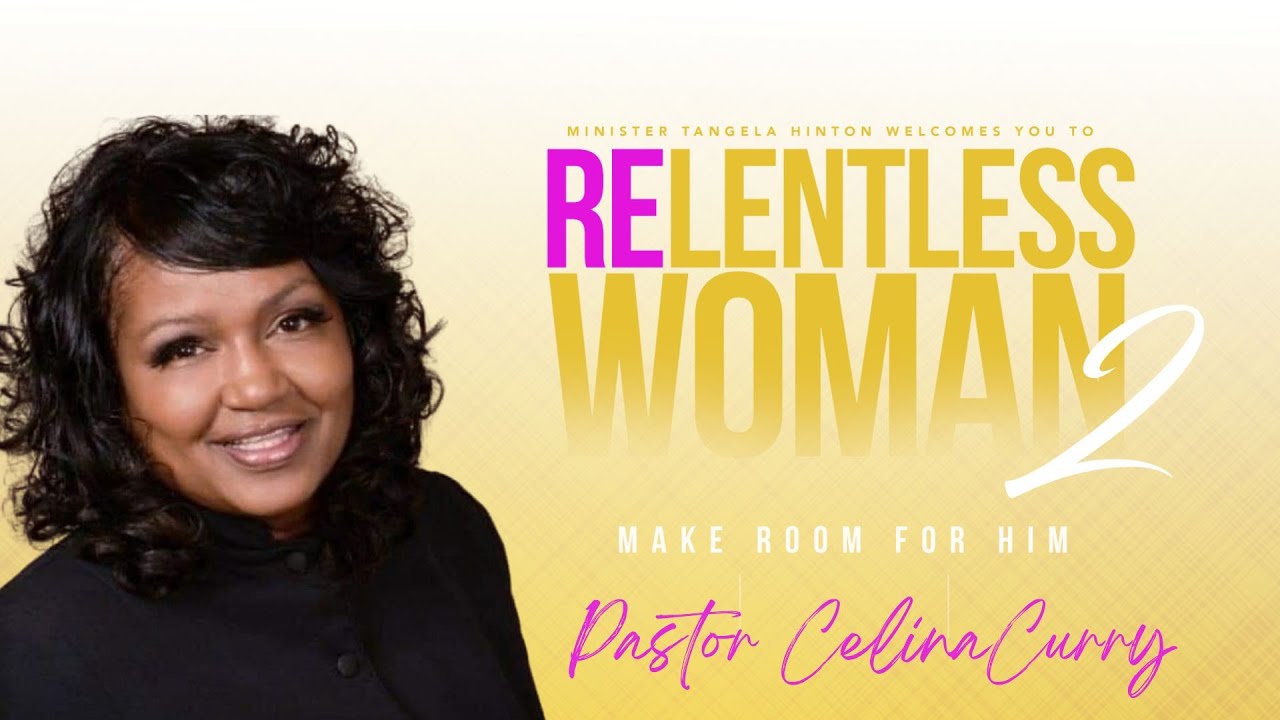 Relentless Woman 2: Make Room for God | Pastor Celina Curry - YouTube