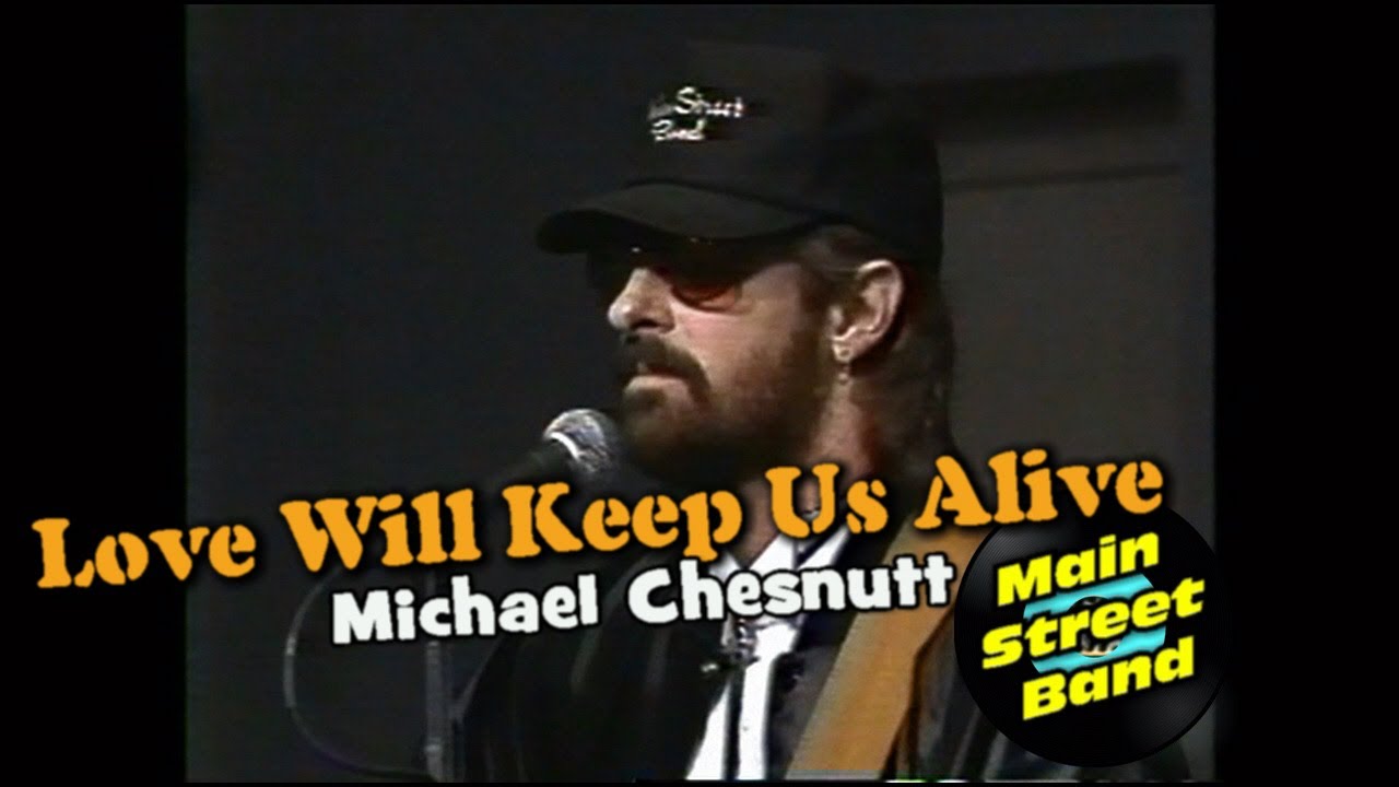 Love Will Keep Us Alive by Michael Chesnutt - YouTube