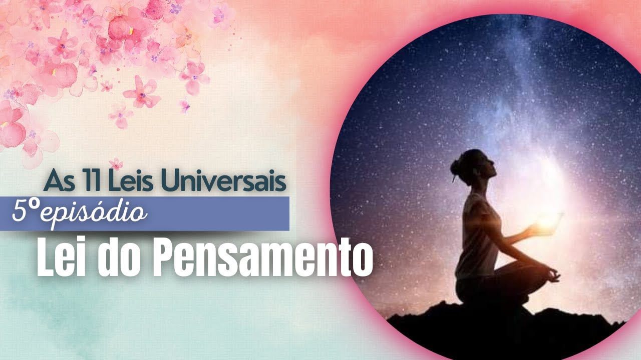 5º Episódio | Desenvolvimento Pessoal - As 11 Leis Universais | Lei do ...