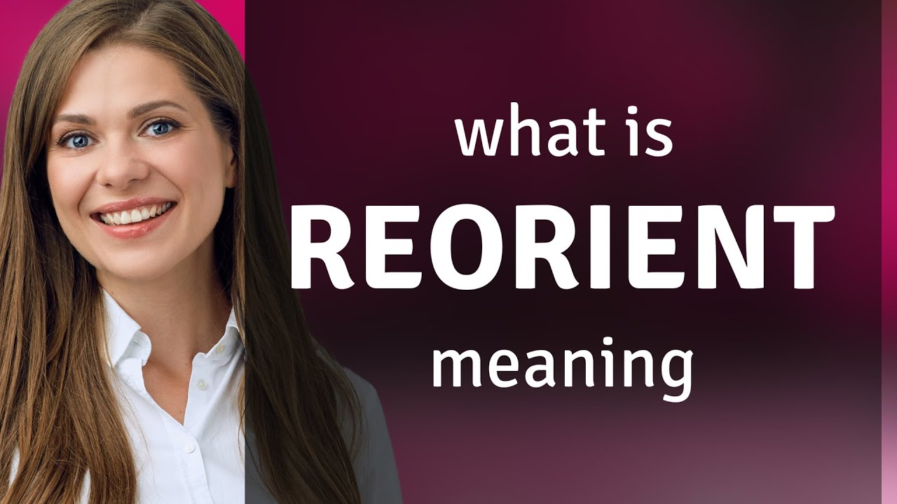 Reorient • REORIENT definition - YouTube