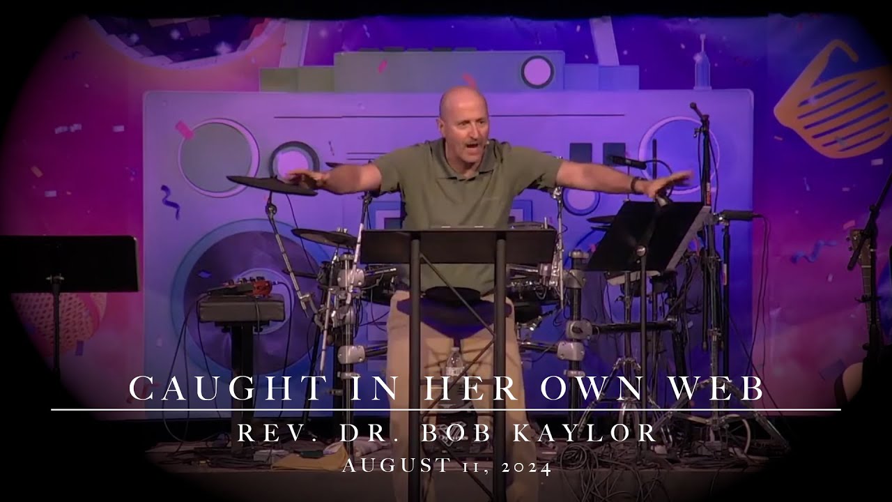 Caught in Her Own Web | August 11, 2024 | Rev. Dr. Bob Kaylor - YouTube