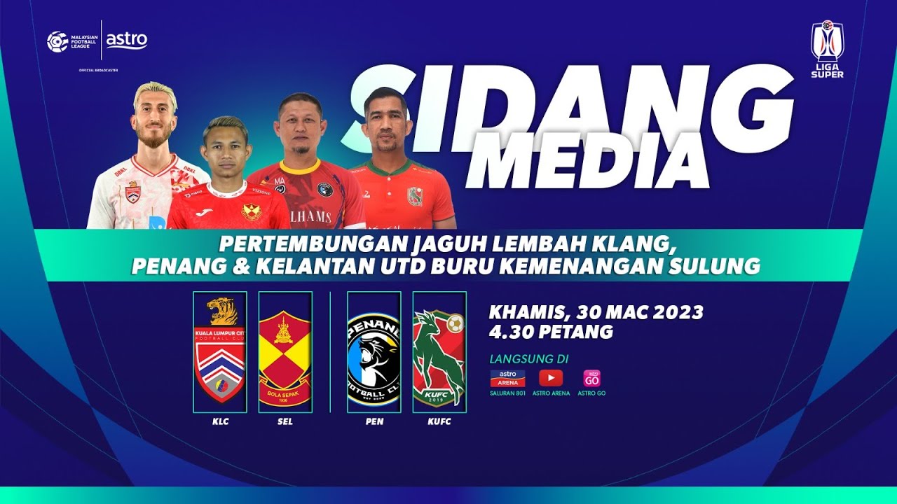 SIDANG MEDIA PERTEMBUNGAN JAGUH LEMBAH KLANG, PENANG & KELANTAN UTD ...