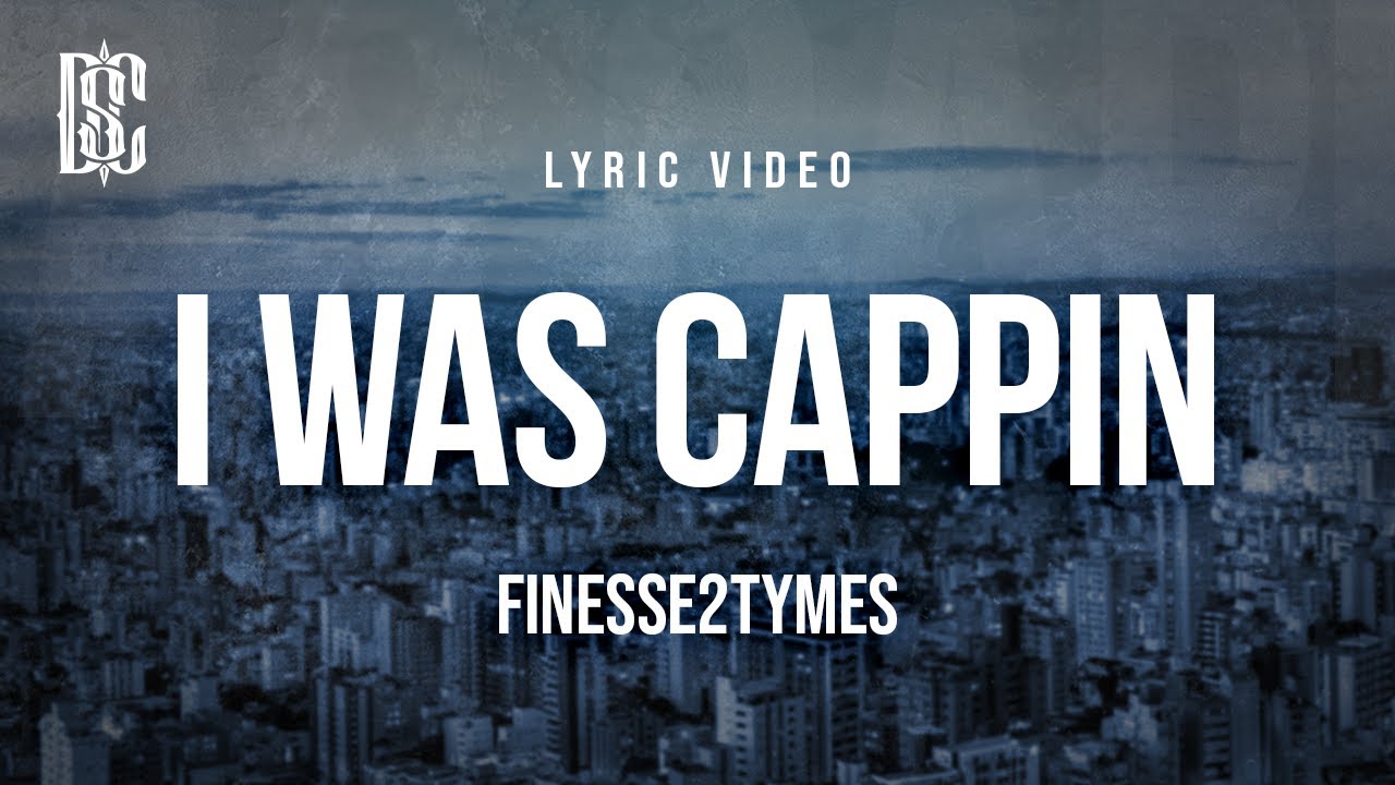 Finesse2Tymes - I Was Cappin | Lyrics - YouTube