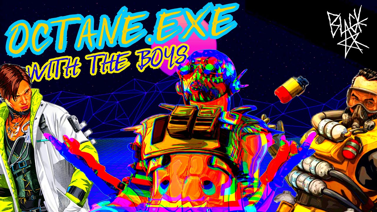 OCTANE.EXE | WITH THE BOYS! | APEX LEGENDS EXE - YouTube