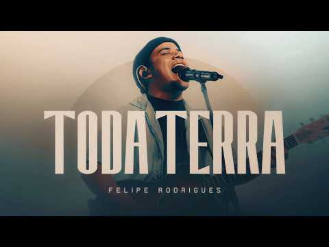 Felipe Rodrigues | Toda Terra - Ministração Ao Vivo