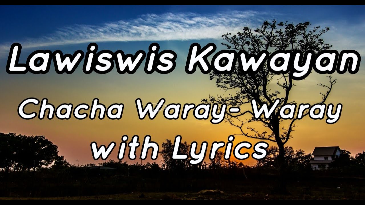 Lawiswis Kawayan - Waraywaray Chacha with Lyrics I Zit Yocilac Channel - YouTube