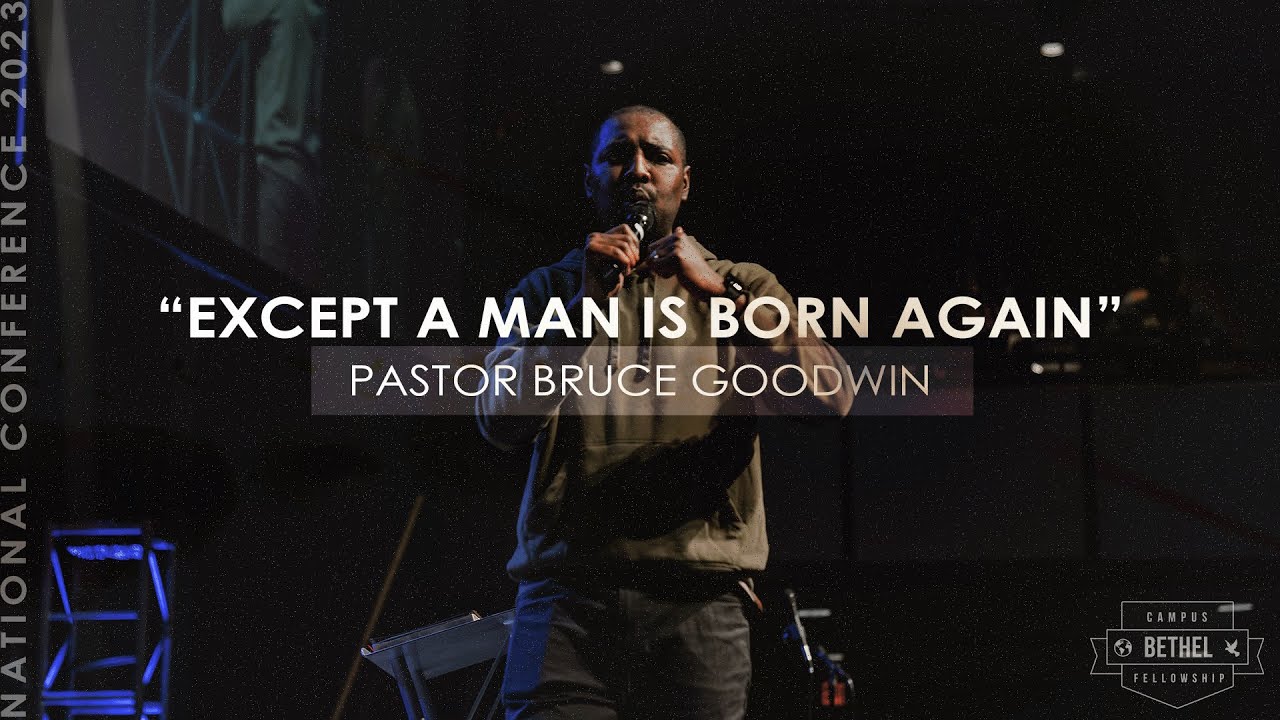 "Except A Man Is Born Again" | Pastor Bruce Goodwin | National ...