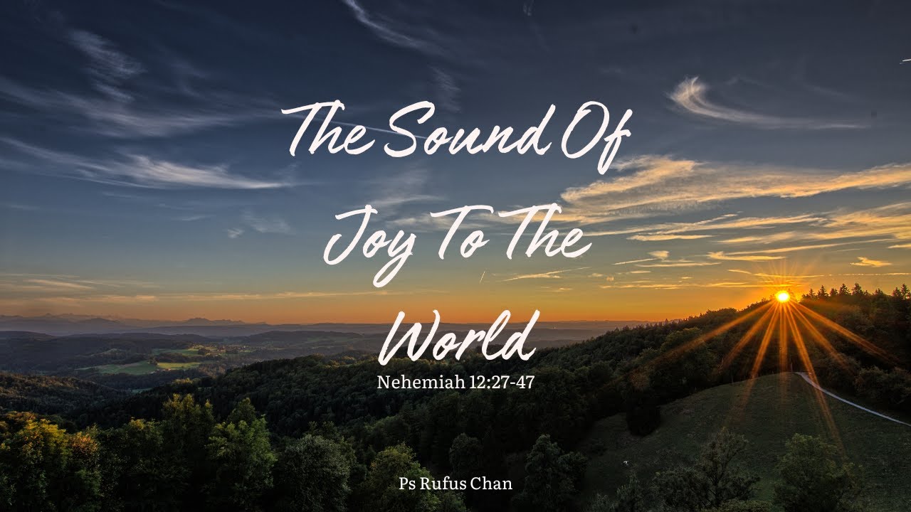 Sermon of 10 Dec 2023: The Sound Of Joy To The World (by Ps Rufus Chan ...