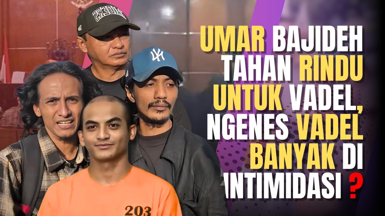 UMAR BAJIDEH TAHAN RINDU UNTUK VADEL, NGENES VADEL BANYAK DI INTIMIDASI ...