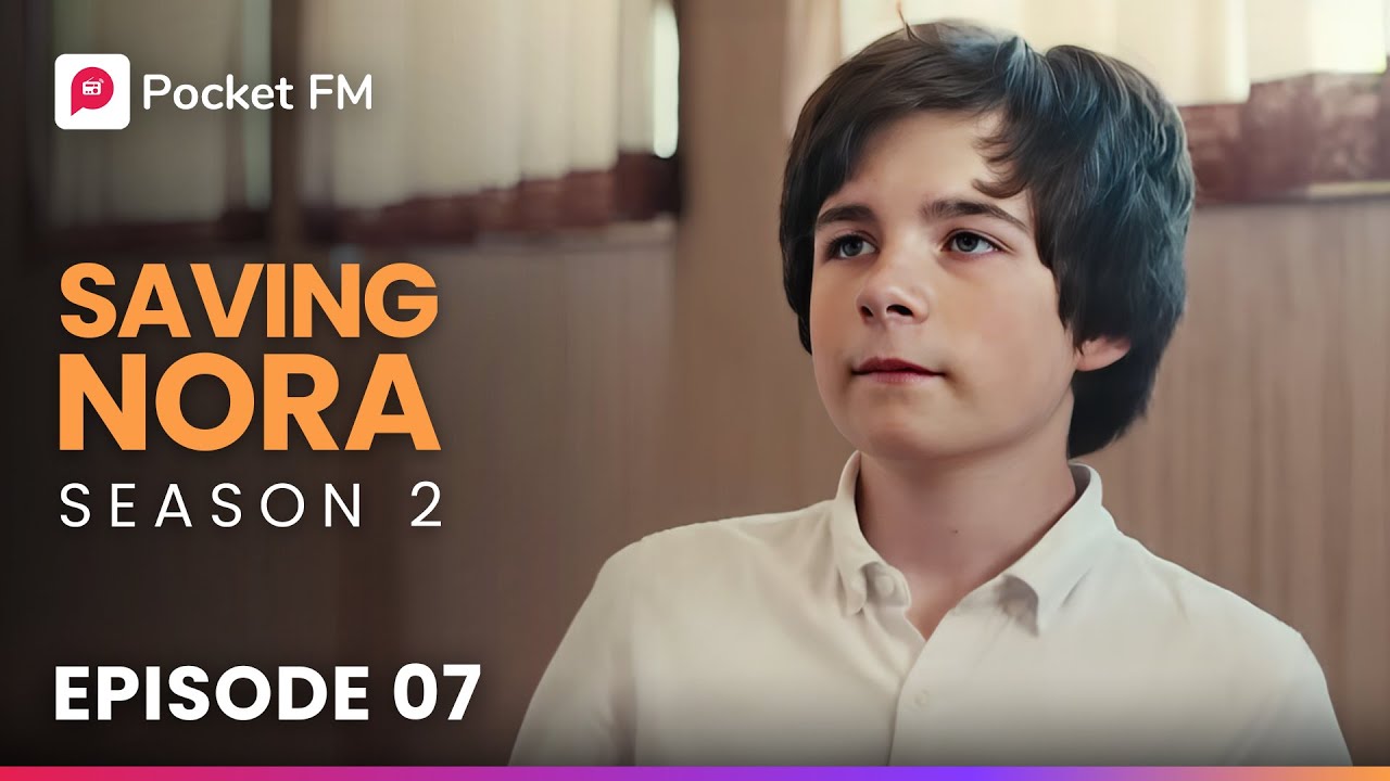 Saving Nora - Episode 7 | Season 2 | Full Series | Pocket FM - YouTube