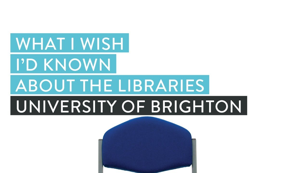 What I Wish I'd Known about the Libraries | University of Brighton ...