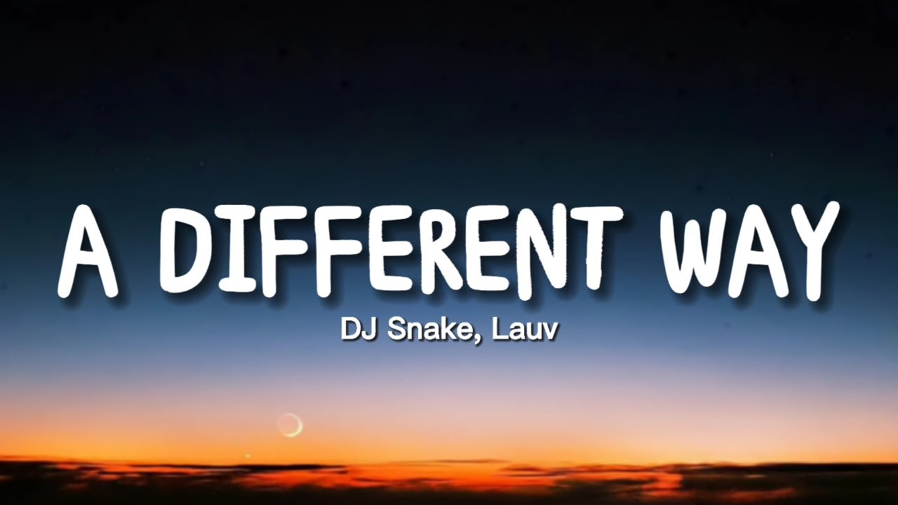 DJ Snake, Lauv - A Different Way (Lyrics) - YouTube
