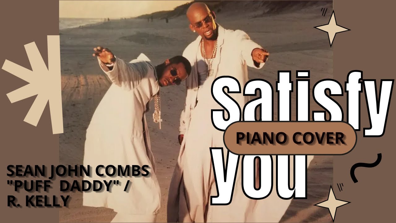 Satisfy you - Sean John Combs "Puff Daddy" / R. Kelly ( Piano Cover ...