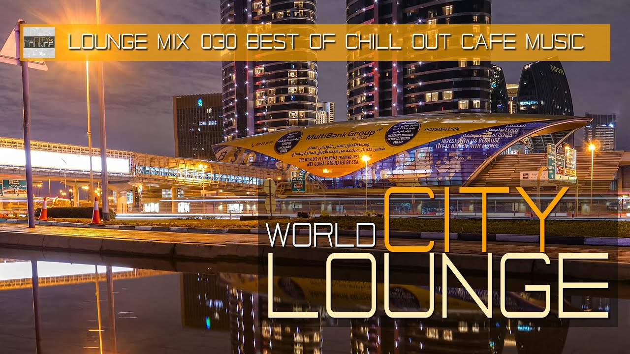 World City Lounge #30 – Best Sound of Chill Out & Lounge Café Music ...
