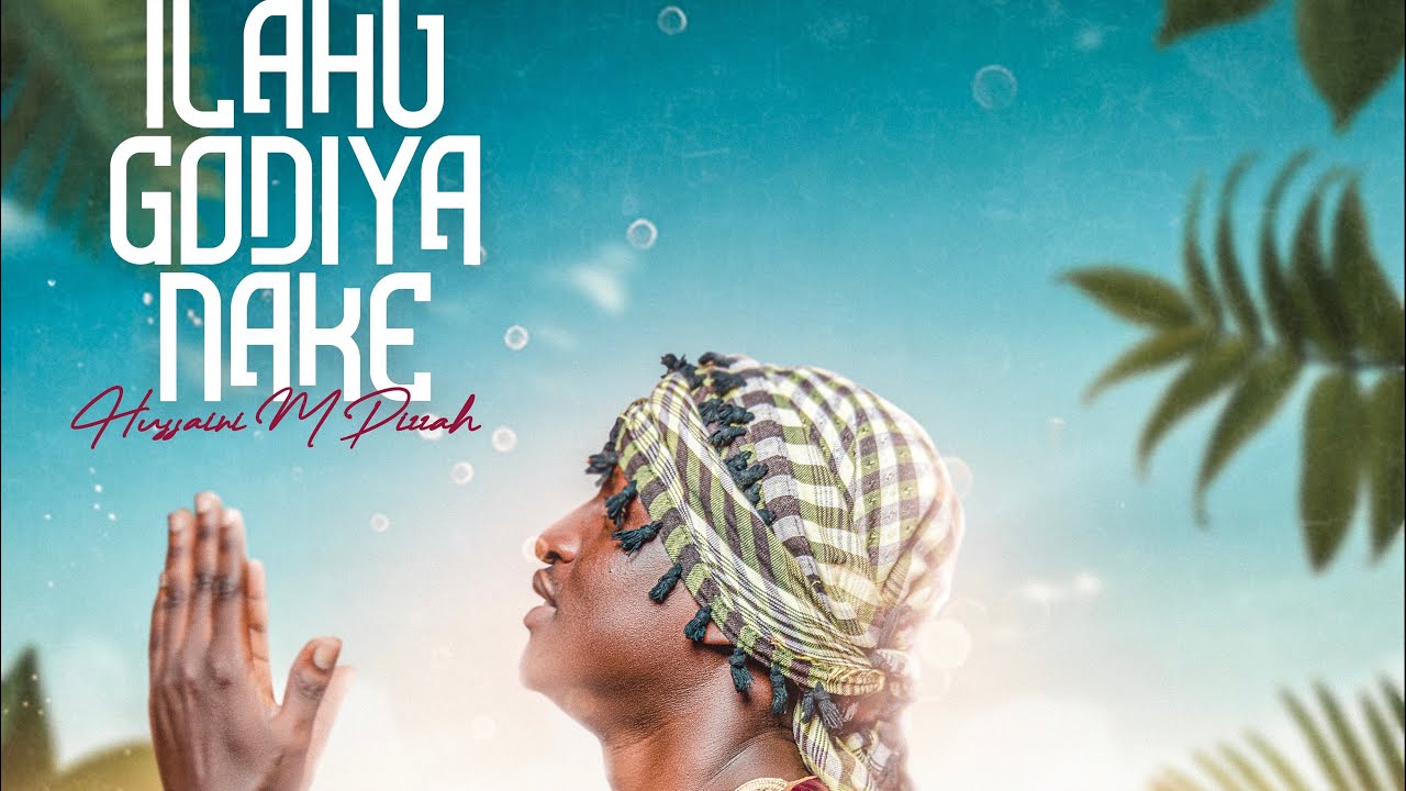 Hussaini M Pizzah - iLAHU GODIYA NAKE (Official Video) (Hausa Latest ...
