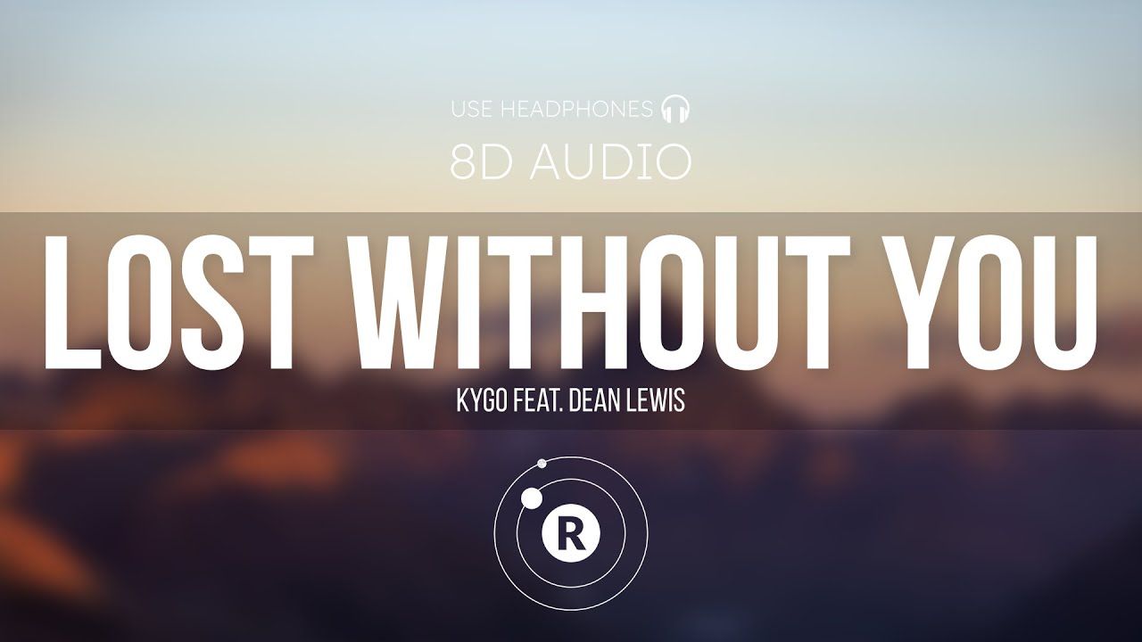 Kygo, Dean Lewis - Lost Without You (8D AUDIO) - YouTube