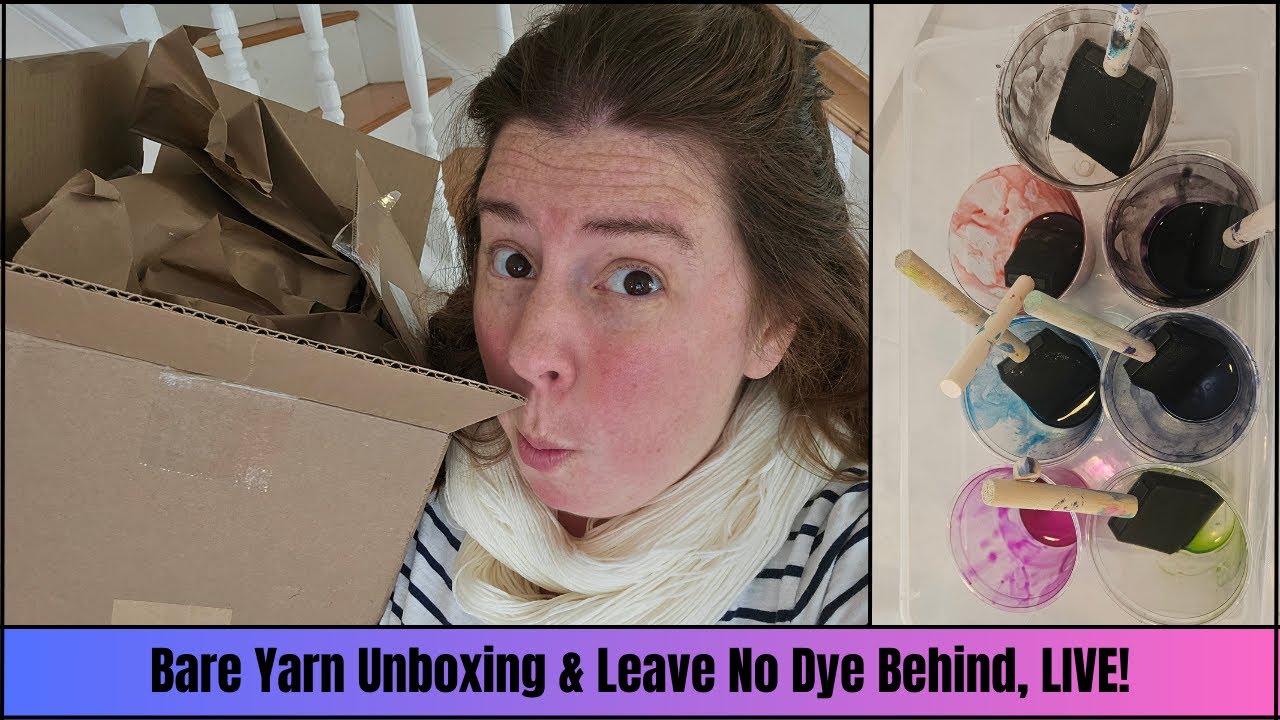 Bare Yarn Unboxing & Let's Dye Some Yarn (Leave No Dye Behind) LIVE ...