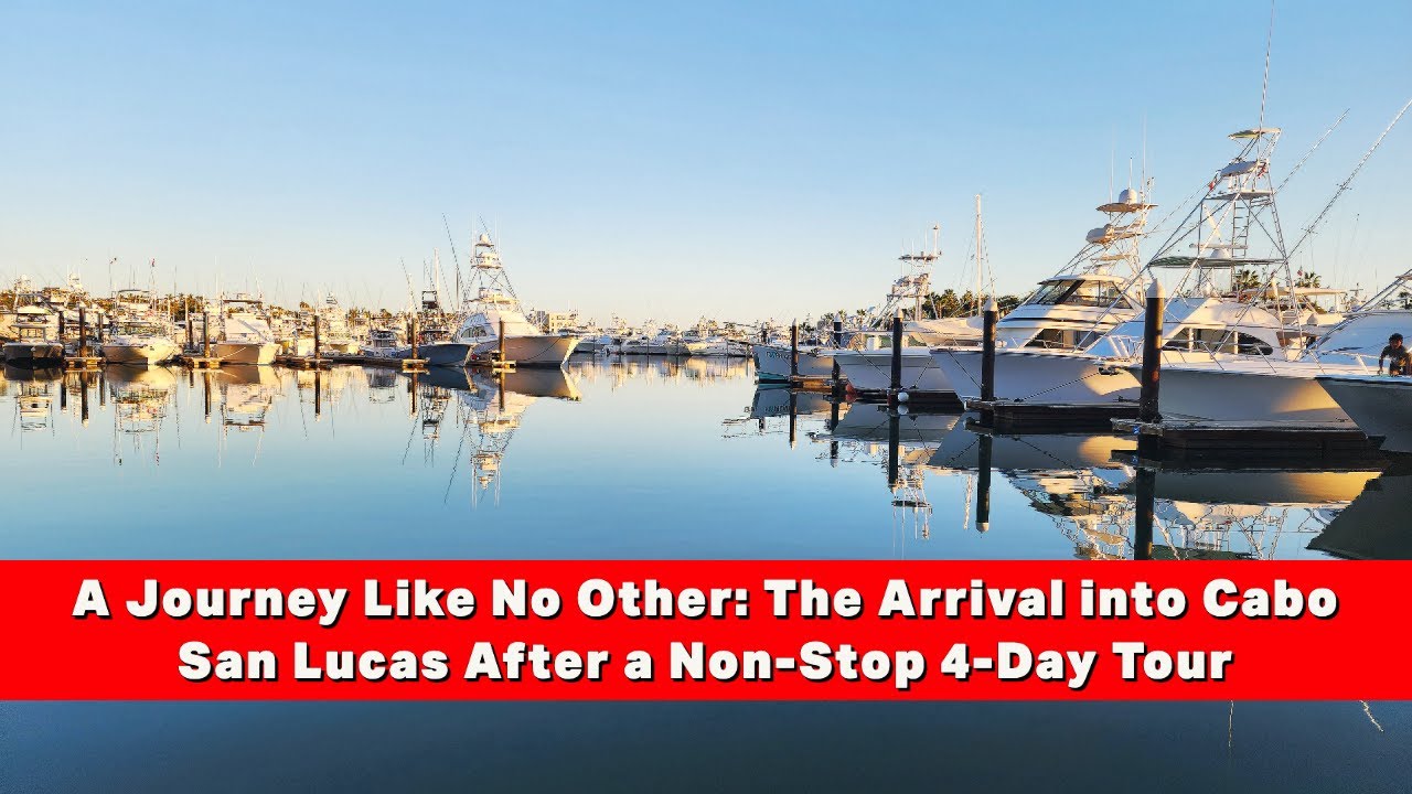 Expedition Arrival into Cabo San Lucas After a Non Stop 4 Day Adventure ...