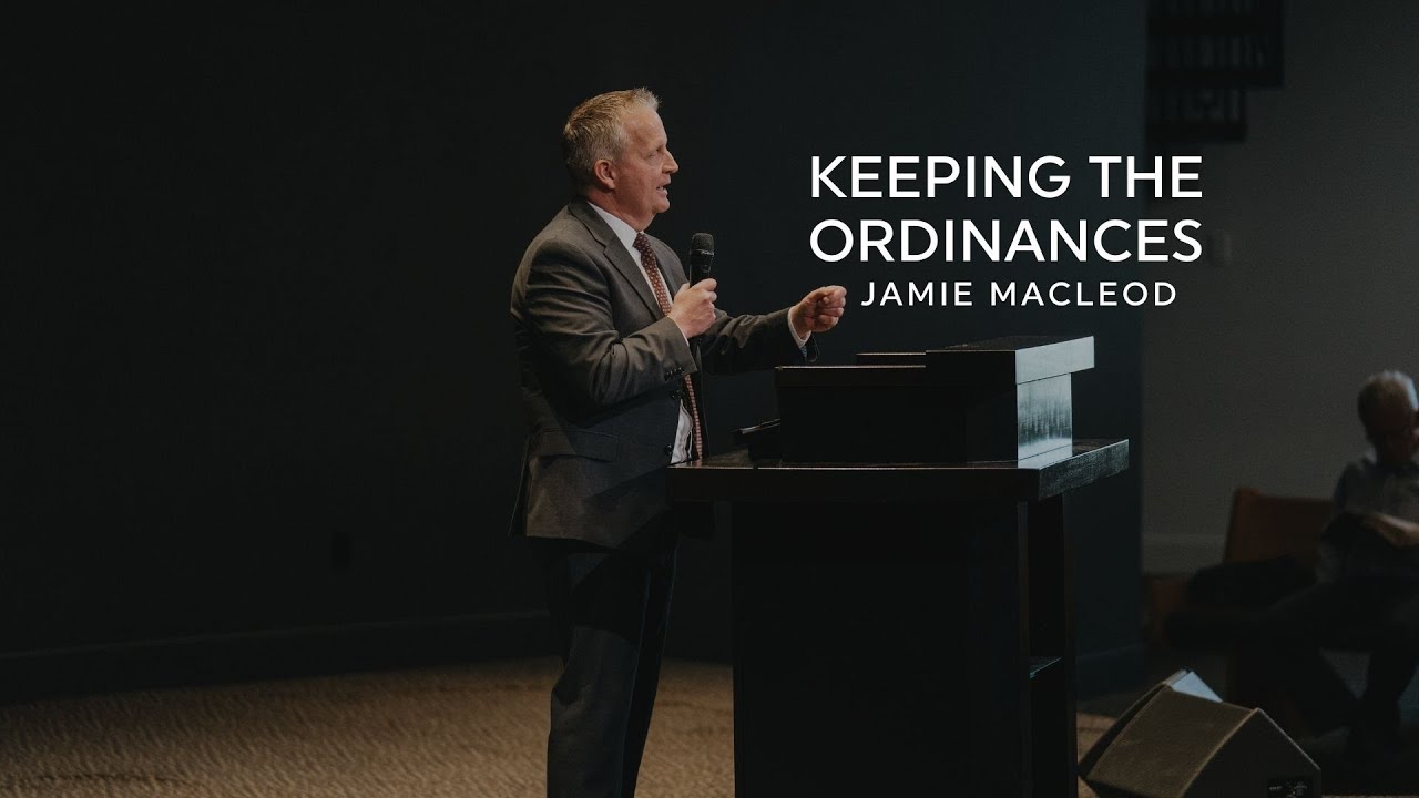 KEEPING THE ORDINANCES | Jamie Macleod | - YouTube