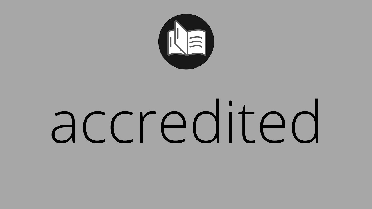 What ACCREDITED means • Meaning of ACCREDITED • accredited MEANING ...