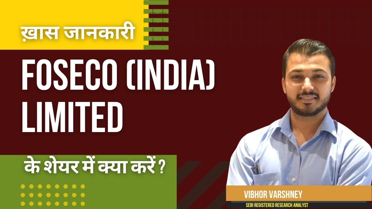 Foseco India Limited के शेयर में क्या करें? Expert Opinion by Vibhor ...
