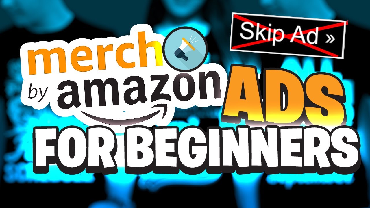 Merch by Amazon Ads for Beginners Walkthrough Tutorial - YouTube