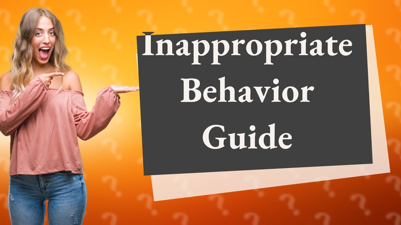 What does acting inappropriate mean? - YouTube