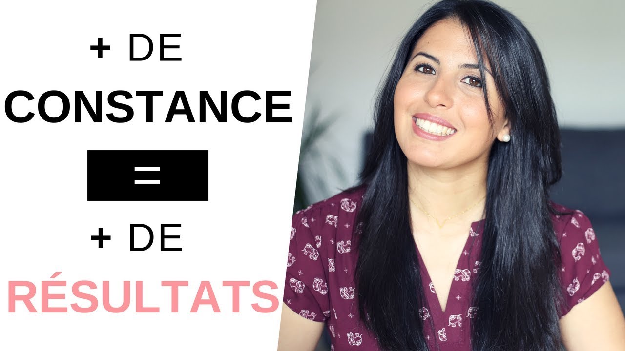 COMMENT UTILISER INTELLIGEMMENT LA CONSTANCE ET AVOIR PLUS DE RÉSULTATS ...