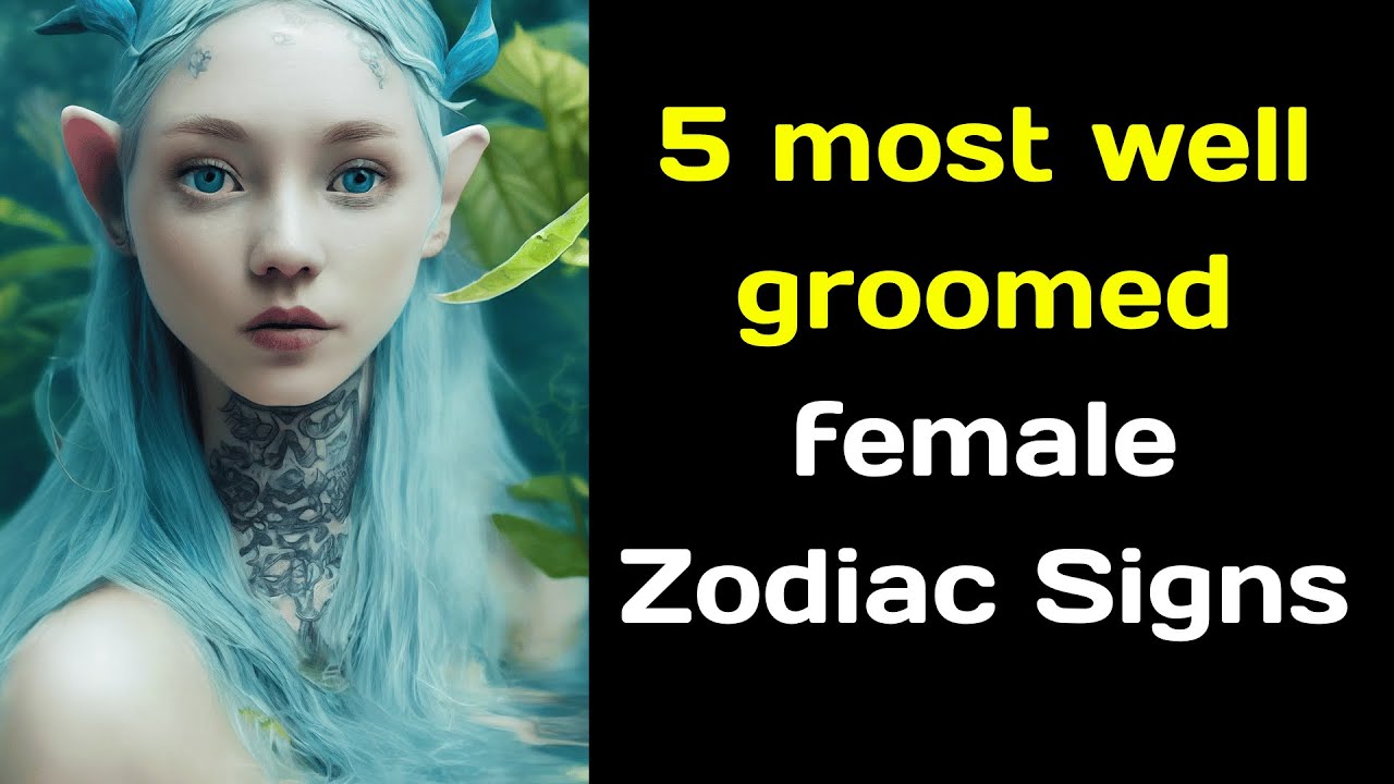 5 most well groomed female Zodiac Signs - YouTube