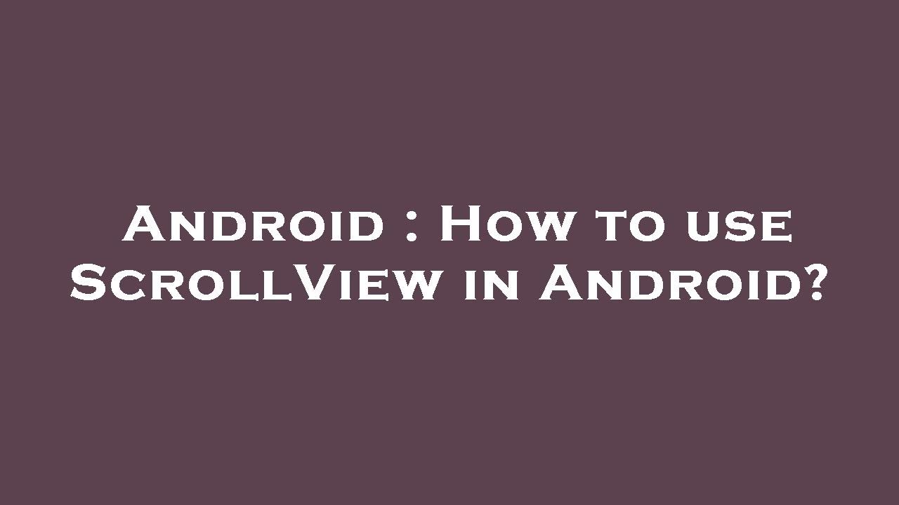 Android How To Use Scrollview In Android Youtube