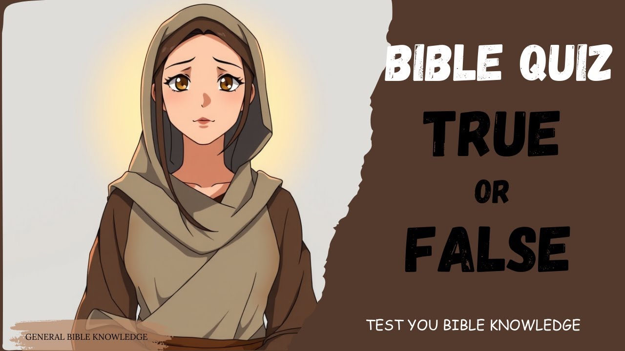 TRUE or FALSE Bible Quiz - General Bible Knowledge - 20 Questions and ...