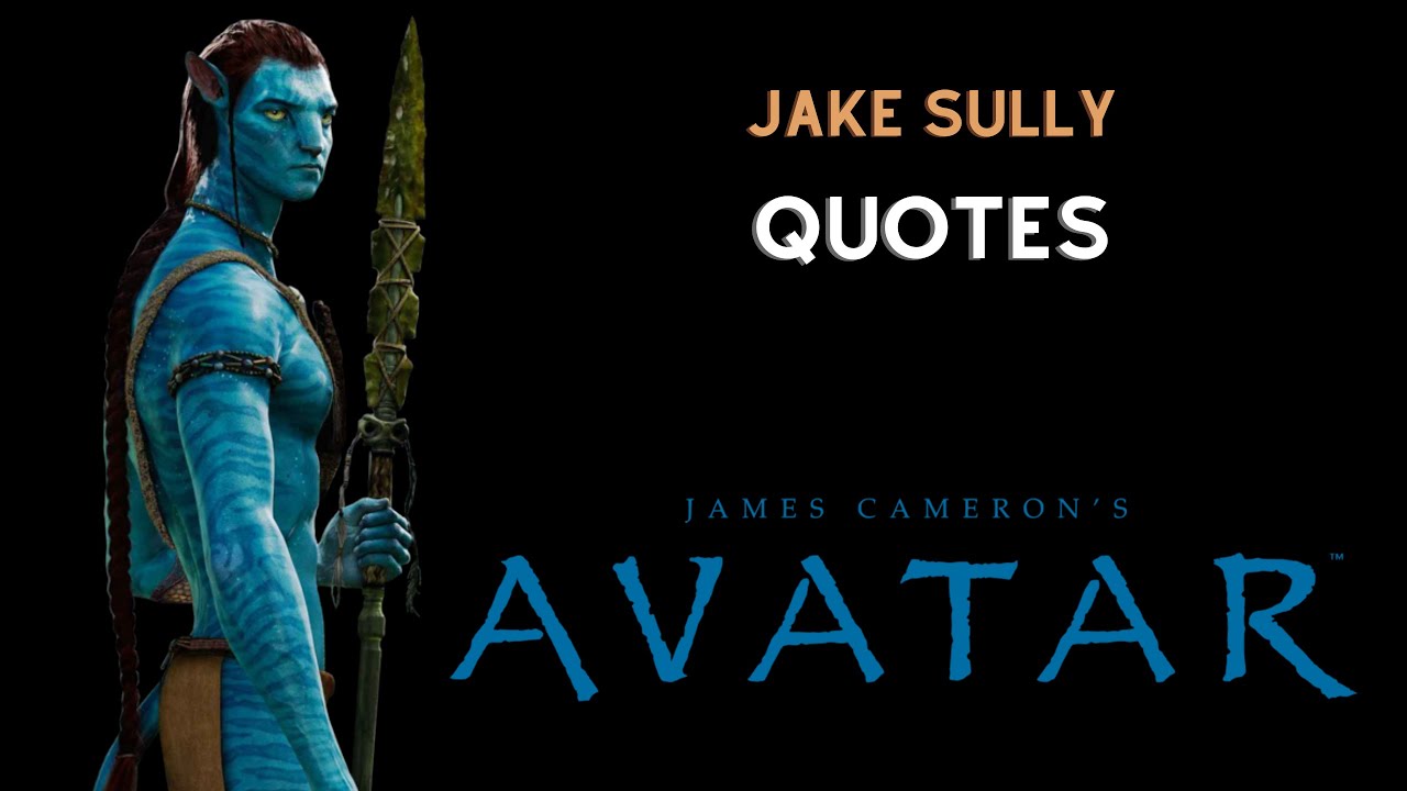 Jake Sully Quotes Jake Sully's Qoutes From Avatar (2009) Movie